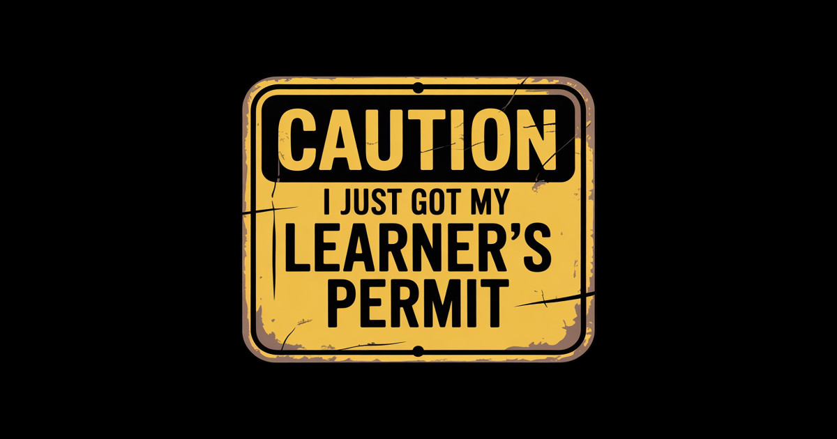 Learner's Permit New Driver Caution Just Got My Permit - Learners Permit New Driver Caution Jus ...