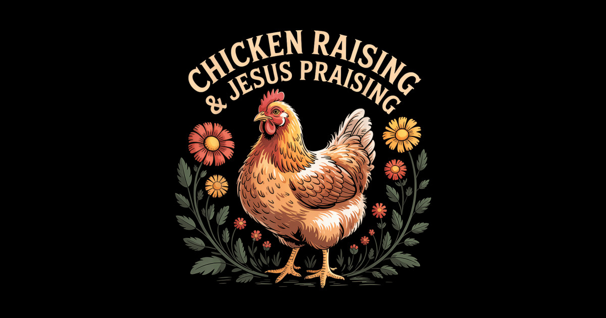 Vintage Chicken Raising Jesus Praising 2025 - Chicken Raising Jesus ...
