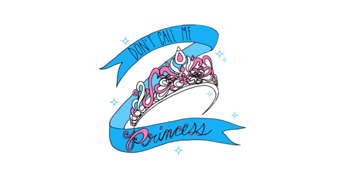 Don't Call Me Princess - Blue - Princess - T-Shirt | TeePublic