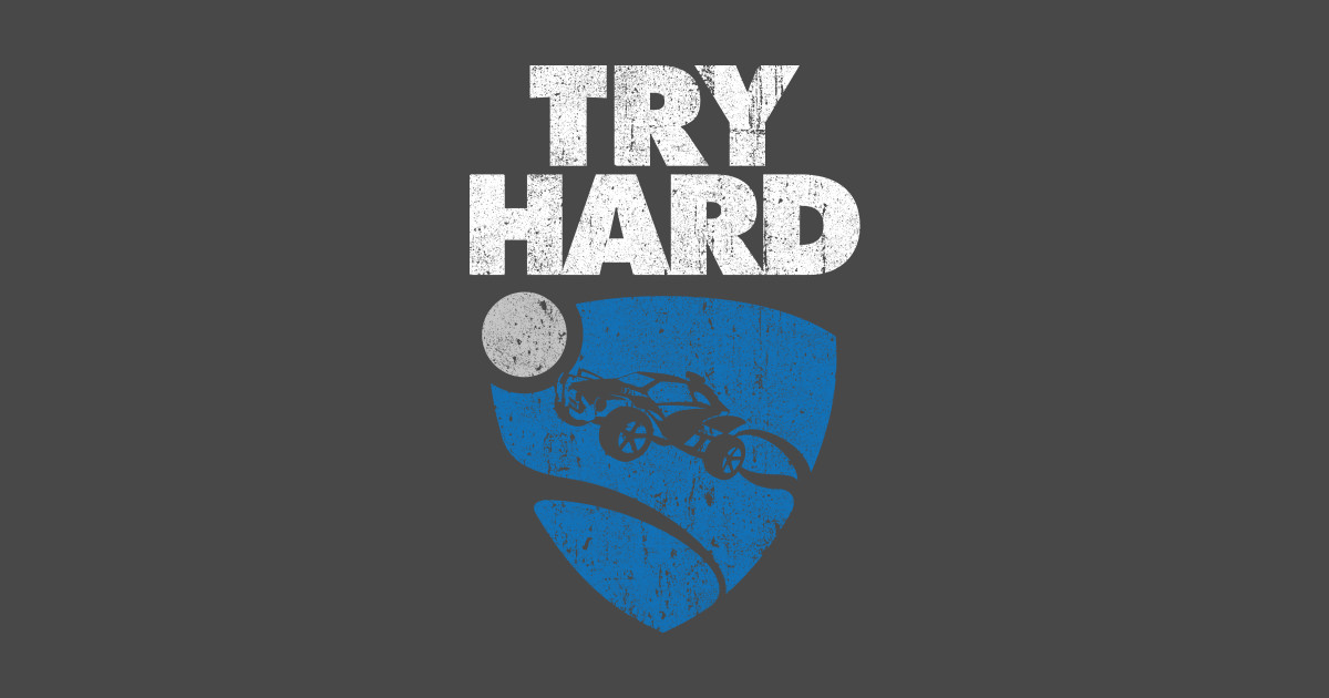Try Hard - Rocket League - Rocket League - T-Shirt | TeePublic