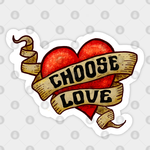 CHOOSE LOVE Heart Tattoo - Choose Love - Sticker | TeePublic