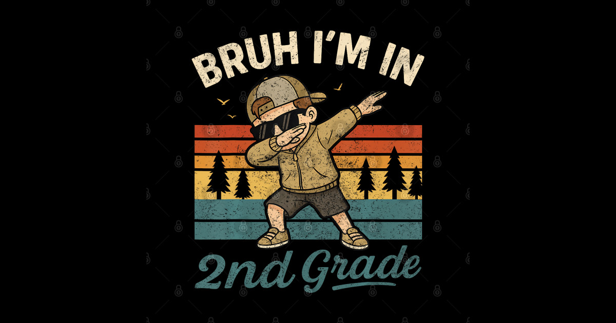 Second Grade Dabbing Bruh I'm In 2nd Grade Student - 2nd Grade Boy ...