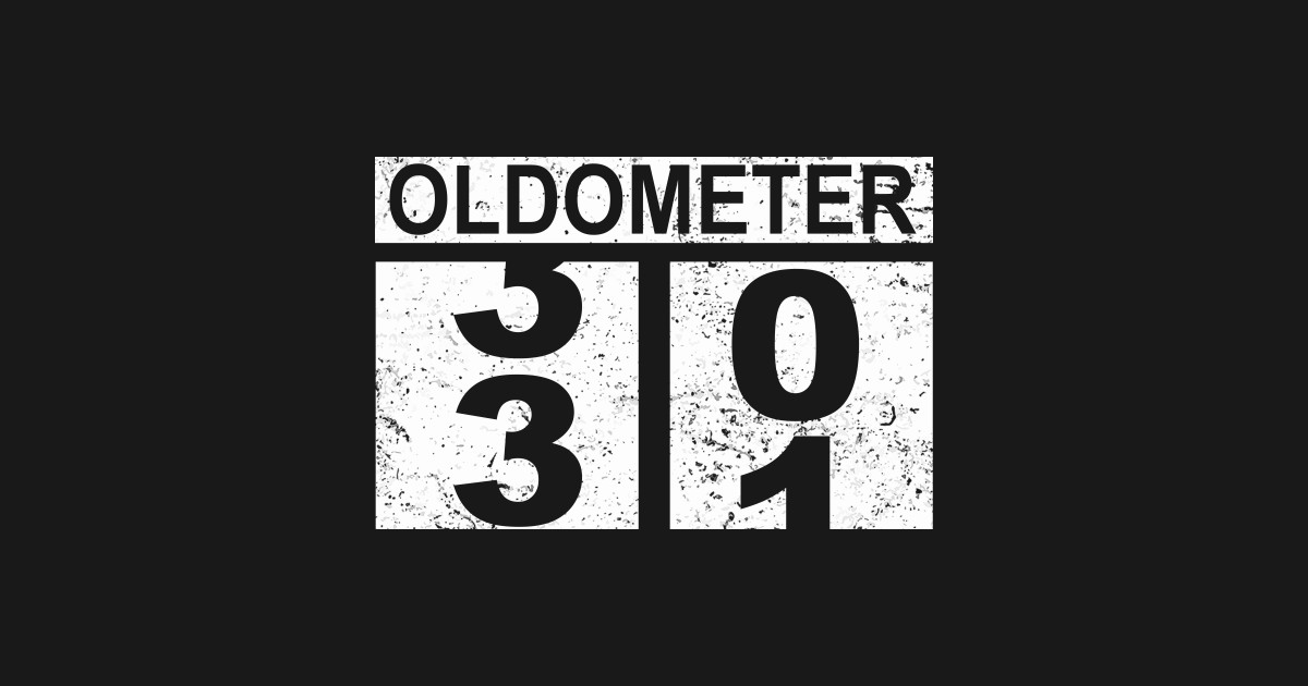 Oldometer 30-31 Funny 31th Birthday Odometer Gift Oldometer - Oldometer ...