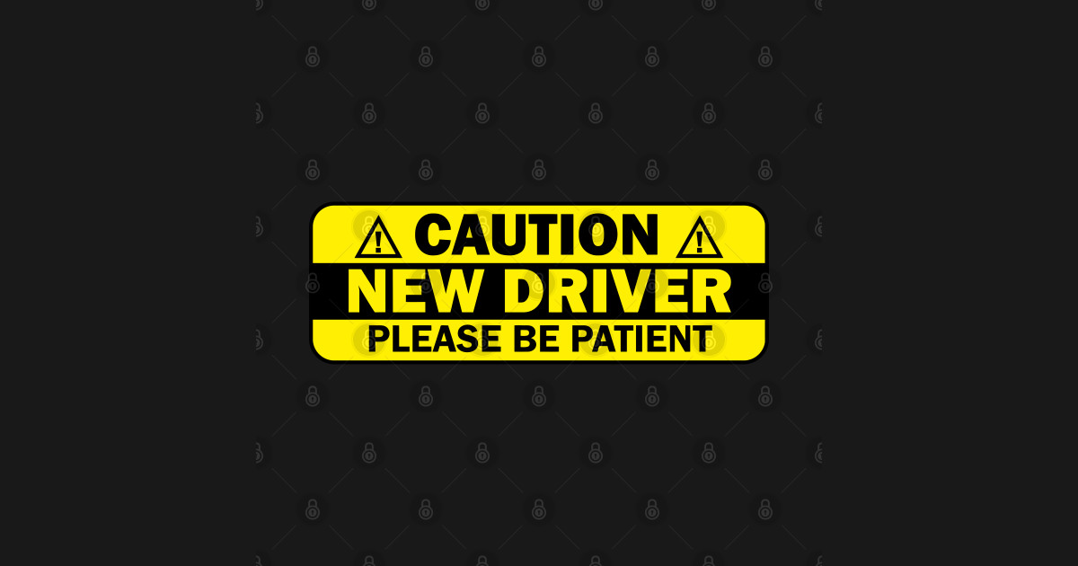 Warning Caution Rookie Driver - Please Be Patient - Warning Caution ...