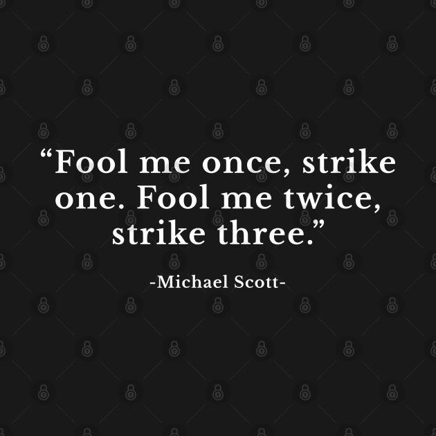 Fool me once, strike one. - Michael Scott - T-Shirt | TeePublic
