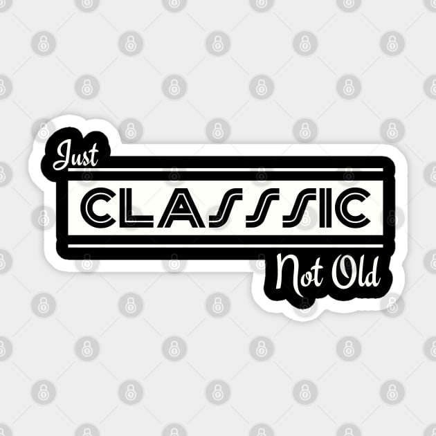 Just Classic Not Old - Im Classic - Sticker | TeePublic