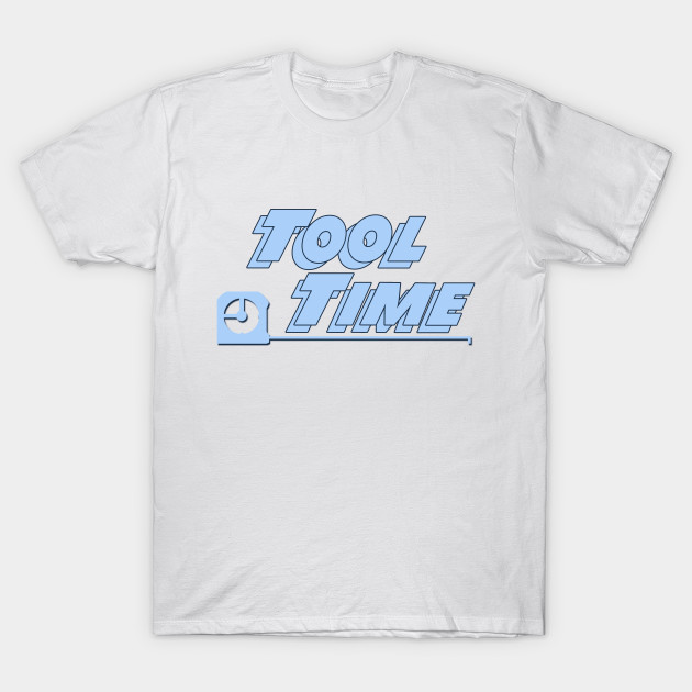 Tool Time - Home Improvement - T-Shirt | TeePublic