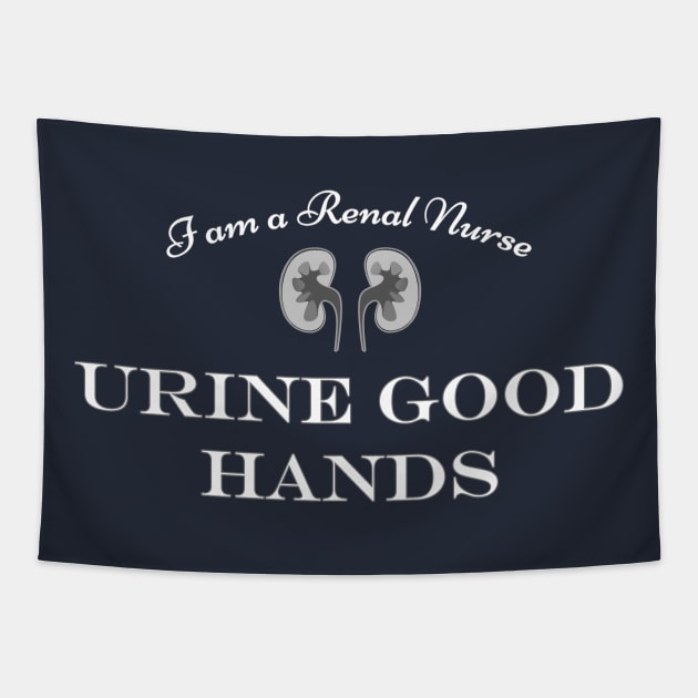 "I am a renal nurse - URINE GOOD HANDS" funny nephrology, urology ...