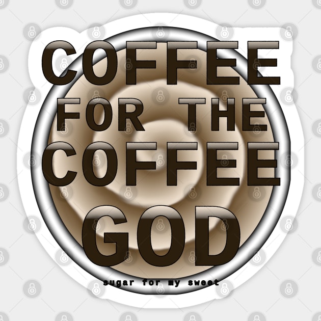 Coffee for the Coffee God - Coffee Swirl Background - Coffee - Sticker ...