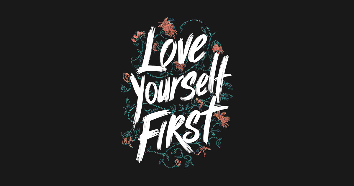Love Yourself First Inspirational Quotes - Love Yourself First - T ...