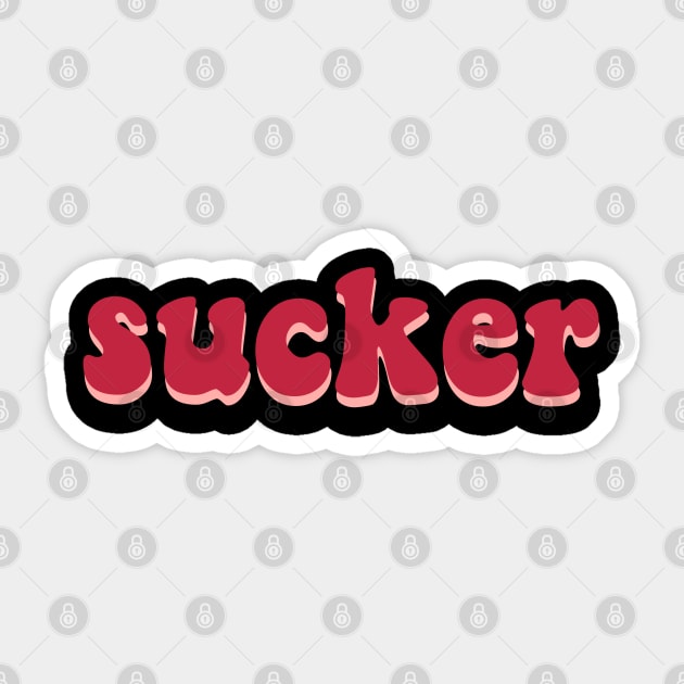 sucker : raspberry edition - Quote - Sticker | TeePublic
