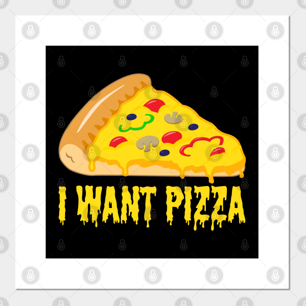 I WANT PIZZA ! Perfect Shirt or Gift for Italian Food Lovers - Pizza ...