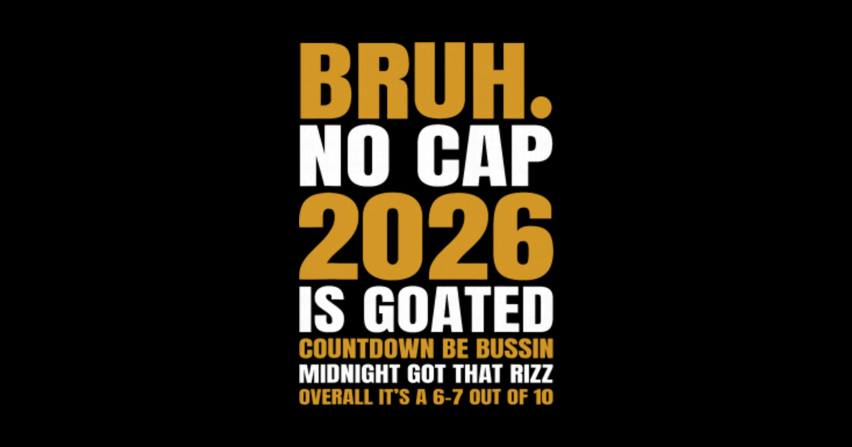 Bruh No Cap 2026 Is Goated Countdown Bussin Funny Rizz Meme New Year ...