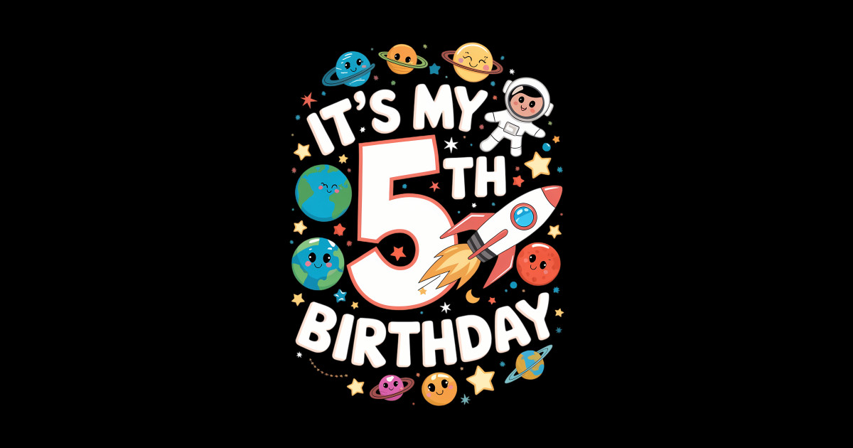 It's My 5th Birthday Happy Turing 5 Year Outer Space 5 Bday - Its My ...
