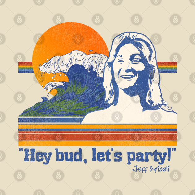 Hey Bud, Let's Party! Spicoli Quote - Fast Times At Ridgemont High - T ...