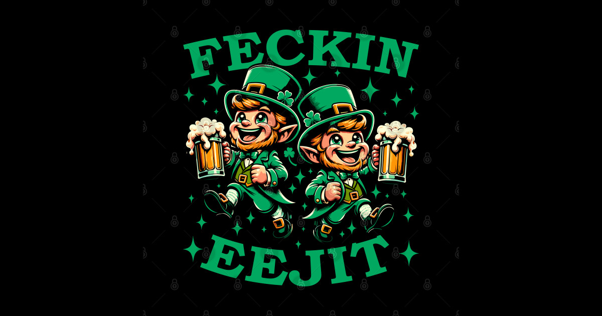 Feckin Eejit - St. Paddy's Leprechauns - Funny Irish Party - St ...