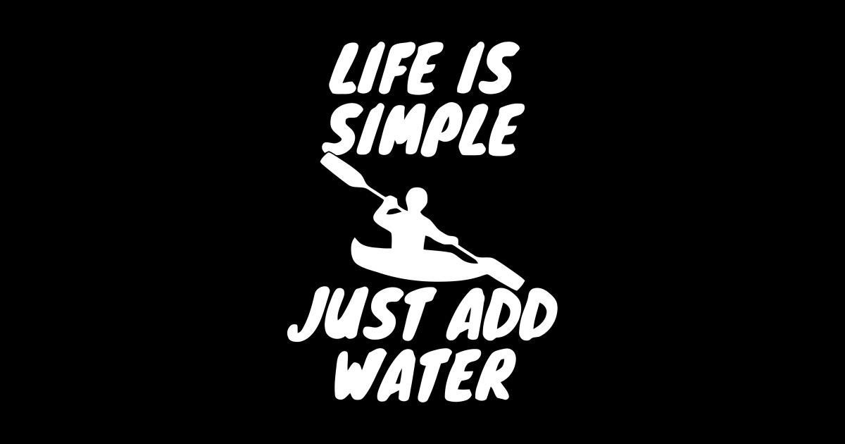 Life Is Simple Just Add Water - Life Is Simple Just Add Water - Sticker ...