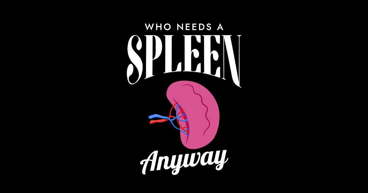 WHO NEEDS A SPLEEN Anyway - Fun - Shorts | TeePublic