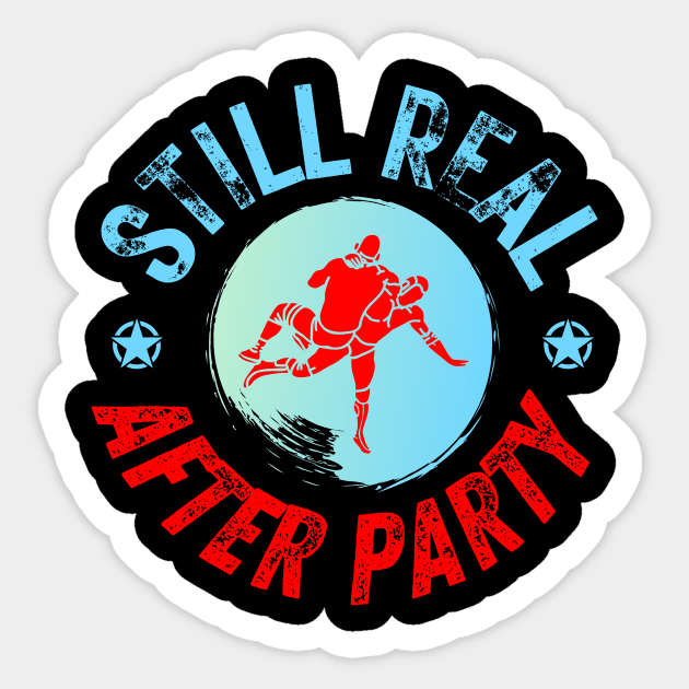 Still Real After Party - Prowrestling - Sticker | TeePublic
