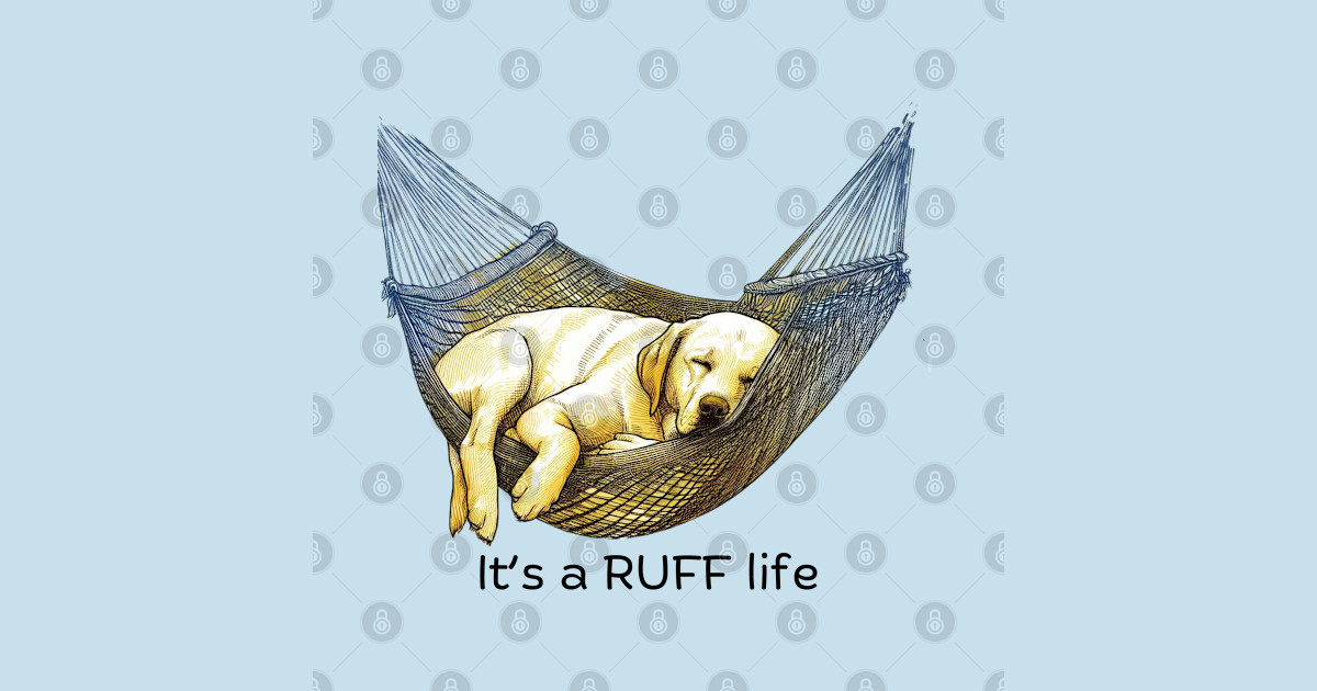 It's a RUFF Life - Labrador Retriever - Labrador Retrievers Ruff Life ...