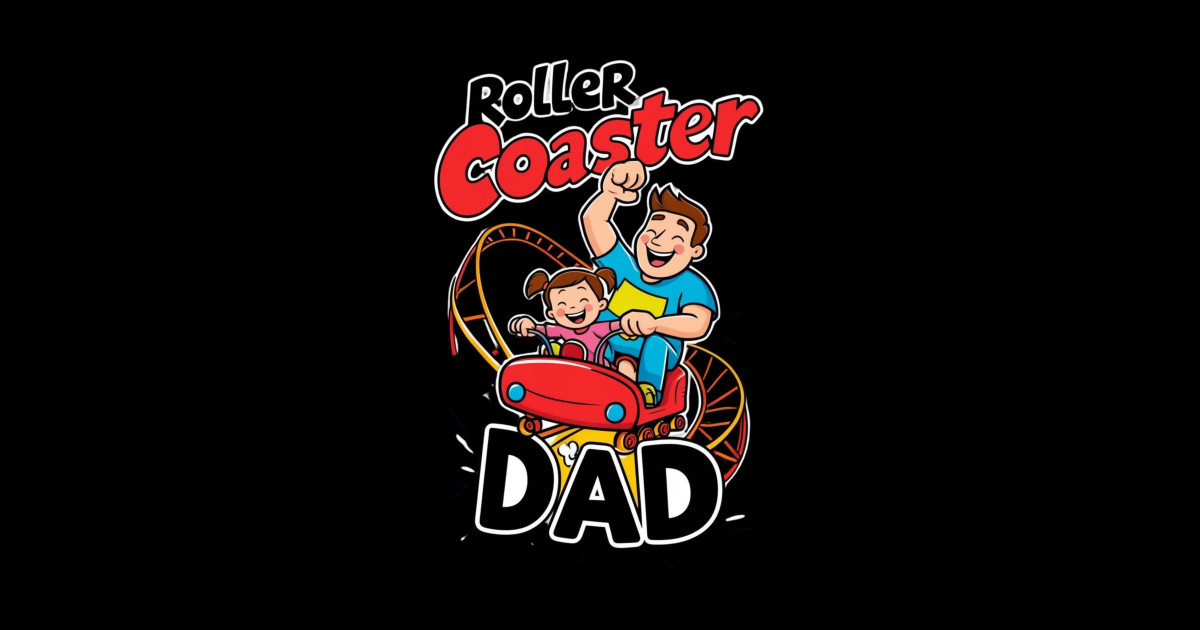 Roller Coaster Dad - Thrilling Adventure & Family Bonding Fun - Roller ...