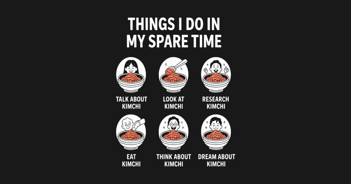 Things I Do Kimchi Korean Kimchi Lover - Things I Do Kimchi Korean Kimchi Lover - T-Shirt ...
