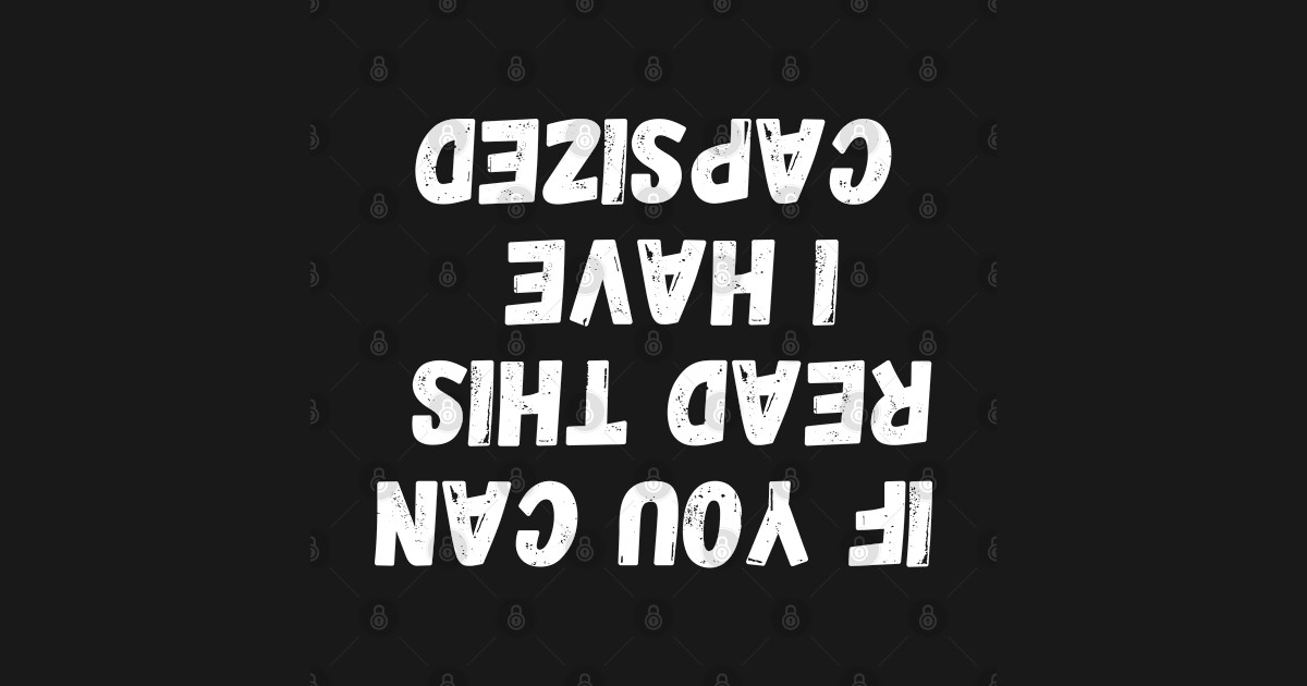 If you can read this I have capsized - Funny nautical shirt - Capsized ...
