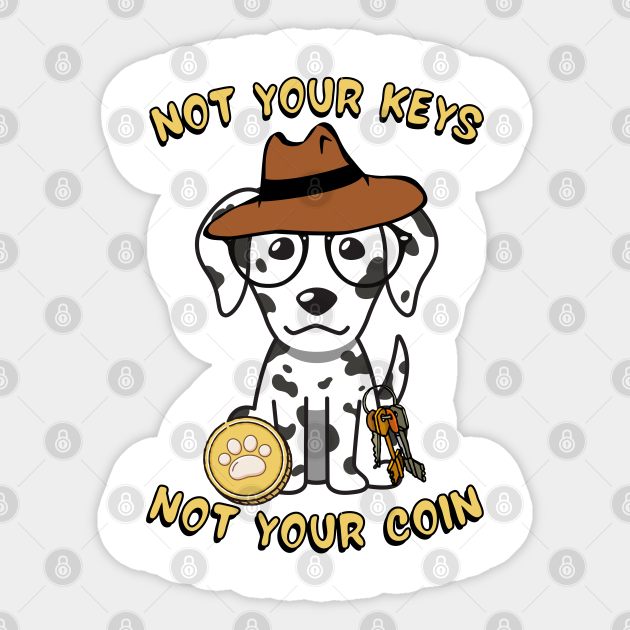 not your keys not your coin dalmatian - Not Your Keys Not Your Coin ...