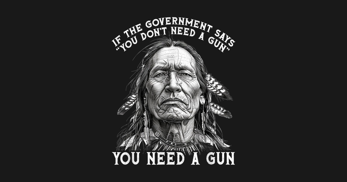 Ì The Government Says You Dont Need A Gun - You Need A Gun Native ...