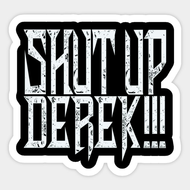 Shut Up Derek! - Wrestling - Sticker | TeePublic
