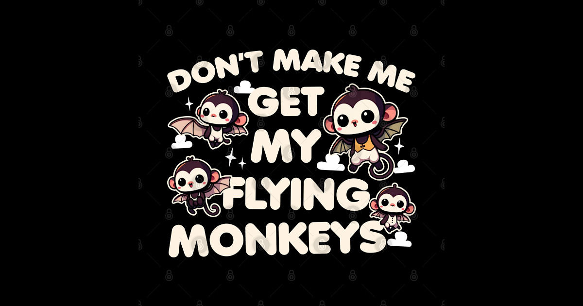 Don't Make Me Get My Flying Monkeys - Flying Monkeys - Sticker | TeePublic