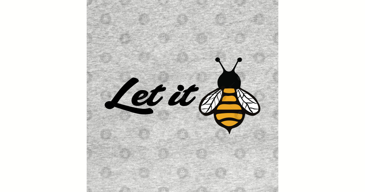 Let it Bee - Bee - Posters and Art Prints | TeePublic