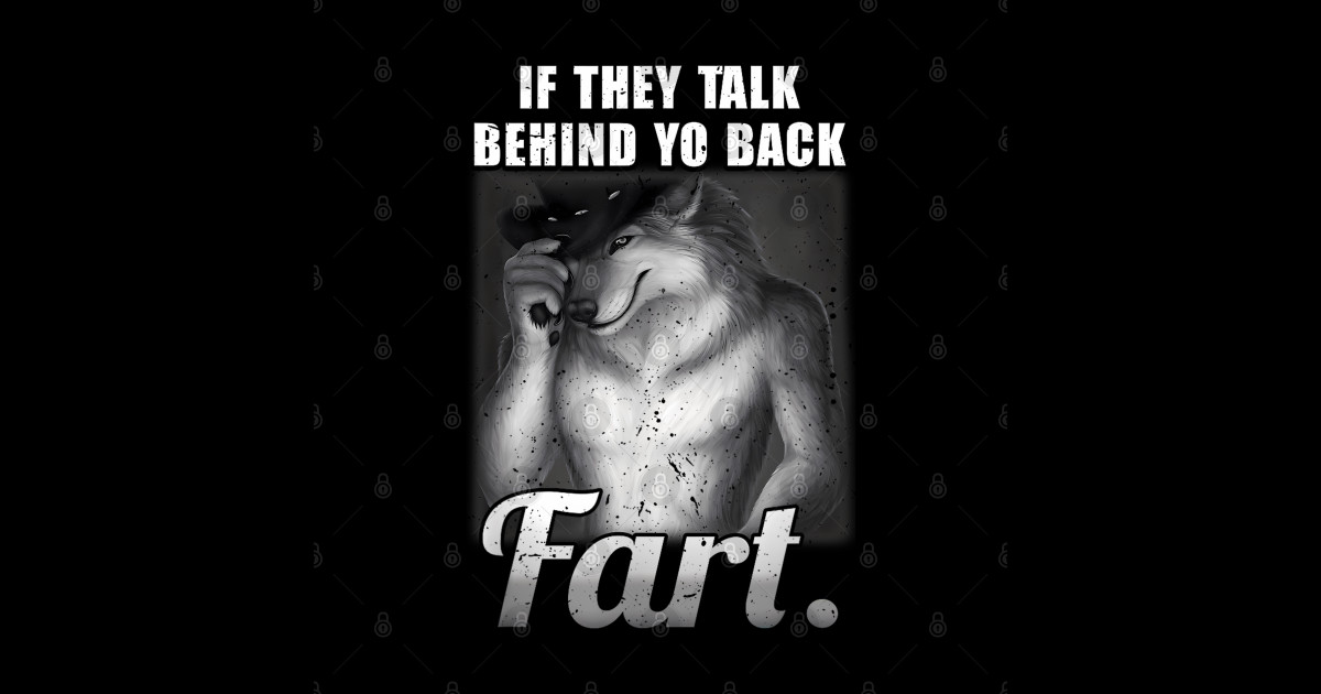 Meme If They Talk Behind Your Back Fart Funny Oddly Specific - If They ...