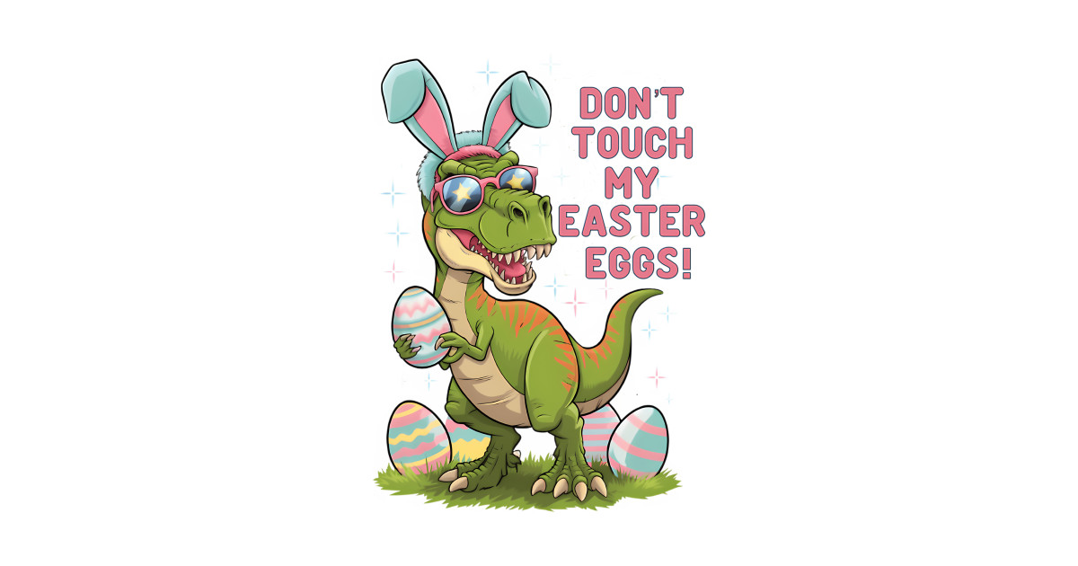 Easter Dinosaur - Don't touch my Easter Eggs - Bunny Rabbit Ears - T ...