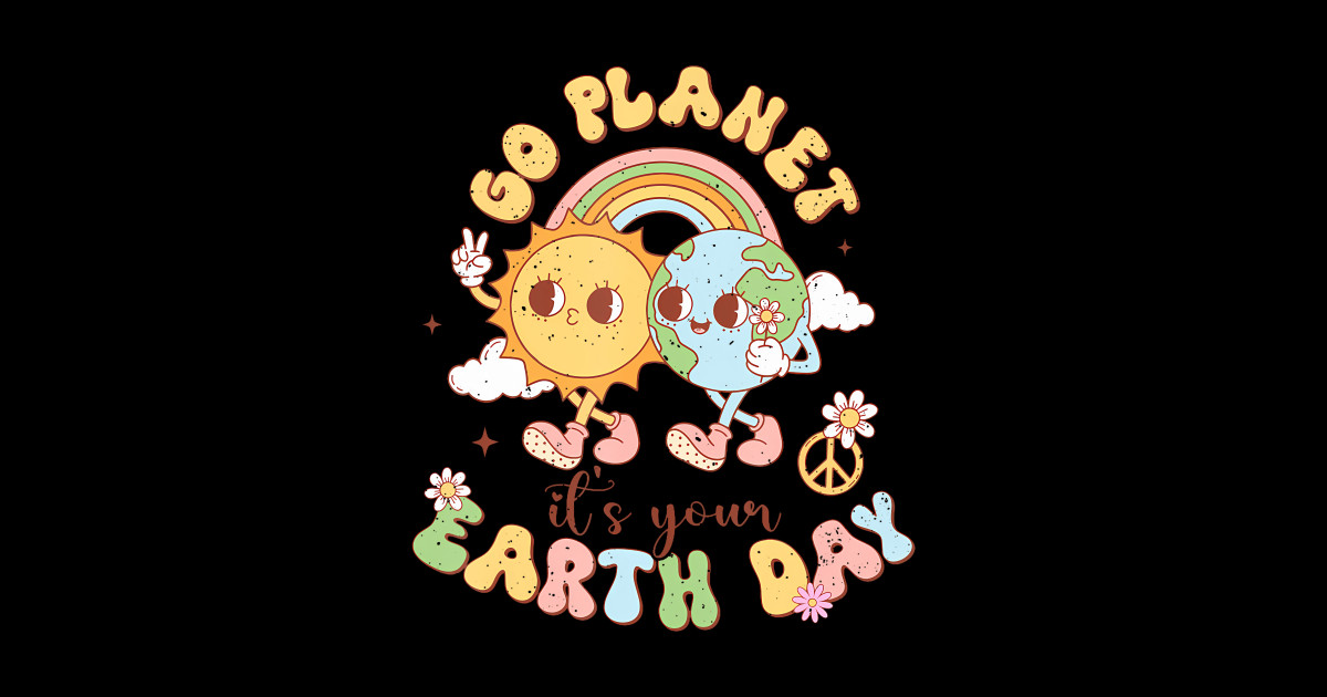 Go Planet Its Your Earth Day 2024 Teacher Kids Cute Earth - Go Planet ...