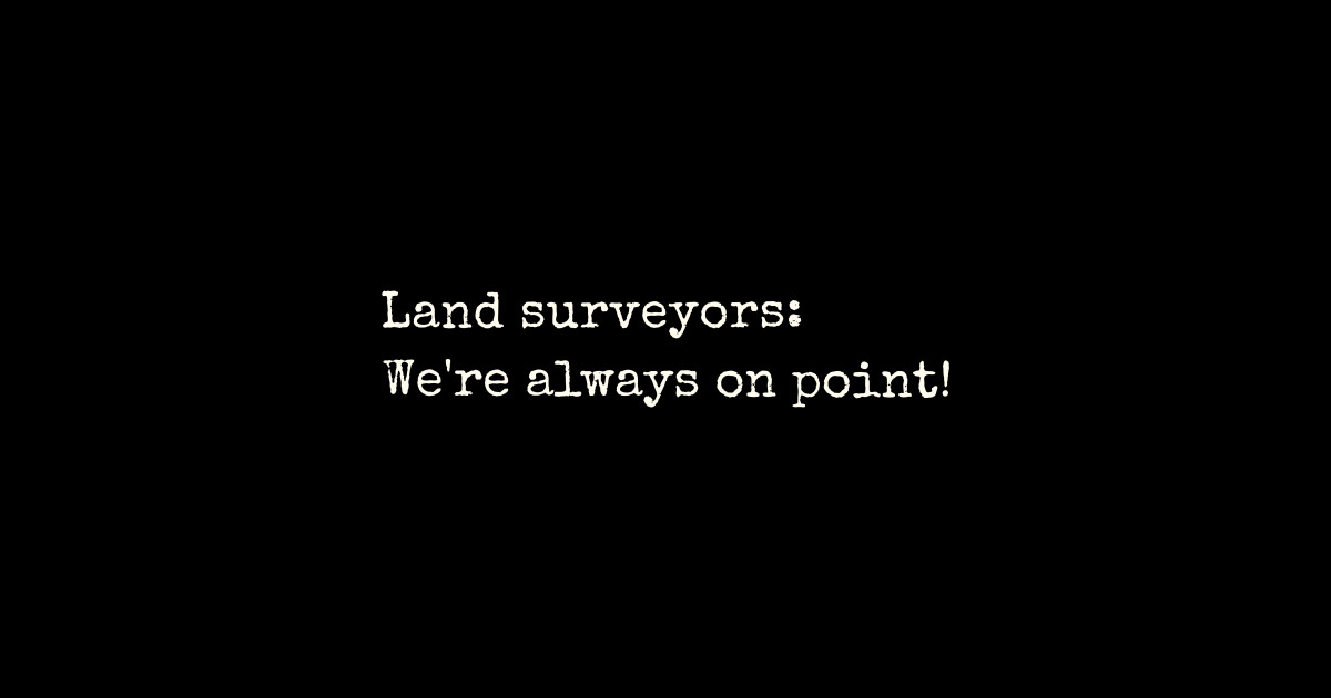 Land surveyors: We're always on point! - Surveyor - Sticker | TeePublic