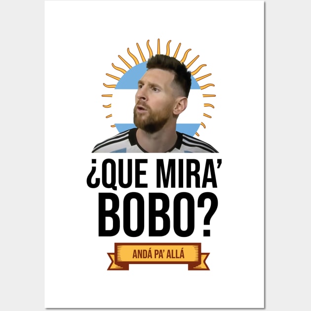 Messi - Qué mira bobo? Andá pa allá - Lionel Messi shirt meme - Lionel ...