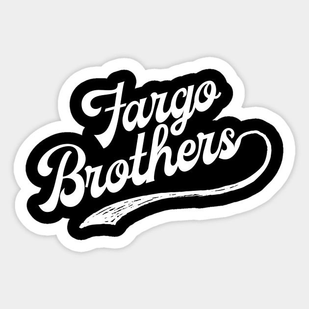 Fargo Brothers Logo - White Letters - Fargo Brothers - Sticker | TeePublic