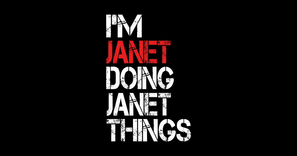 I'm Janet Doing Janet Things First Name Janet - Im Janet Doing Janet ...