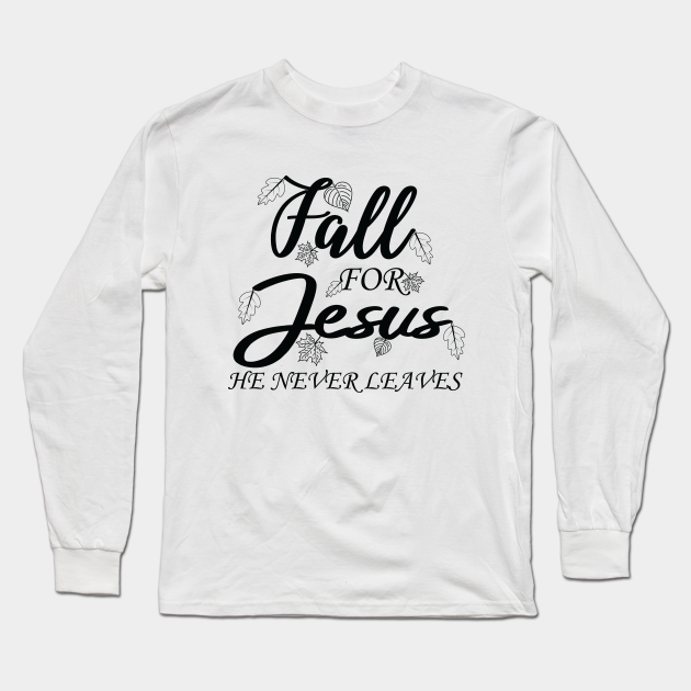 Fall For Jesus - Fall For Jesus - Long Sleeve T-Shirt | TeePublic