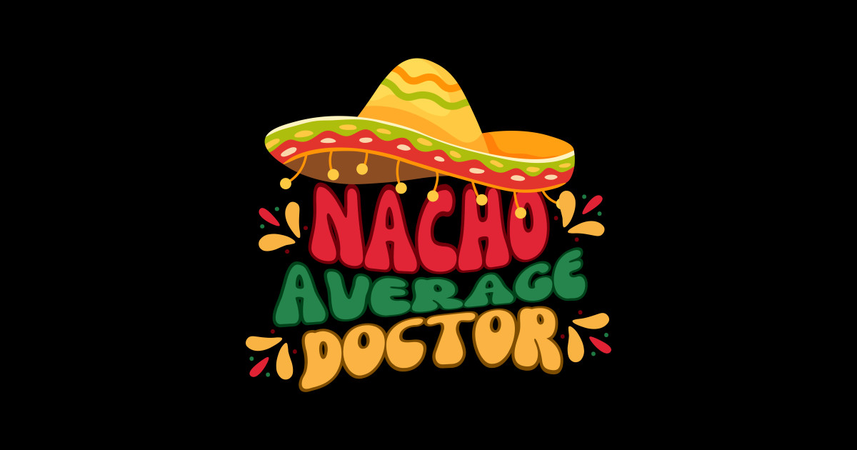 Nacho average doctor mexicain fiesta cinco de mayo - Cinco De Mayo ...