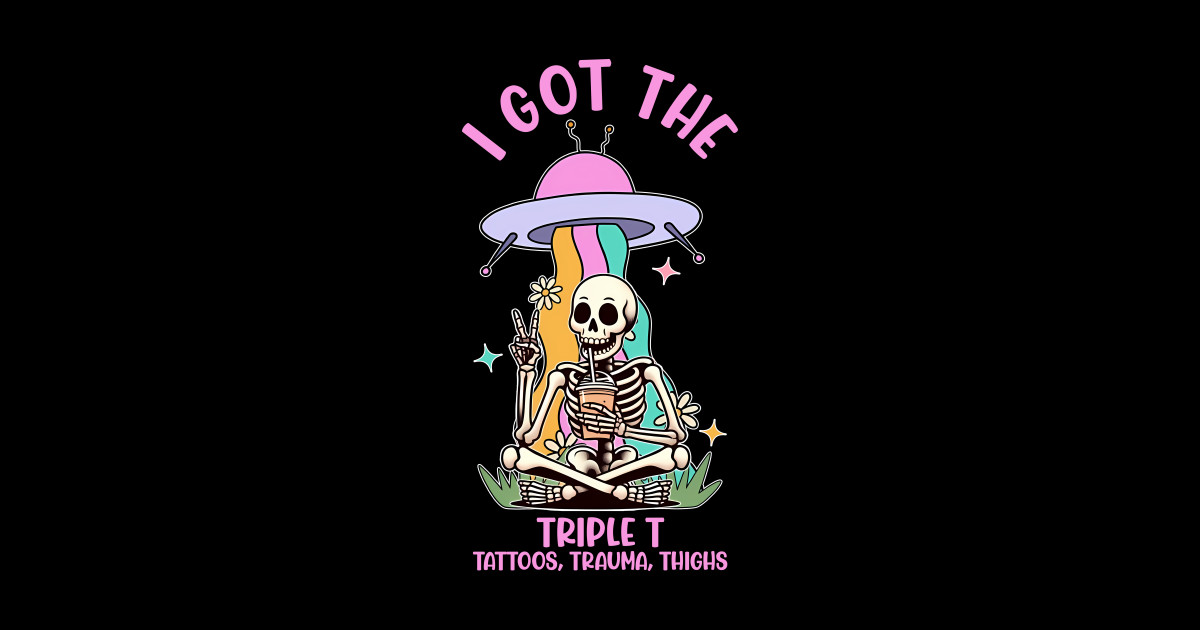 I Got The Triple T Tattoos, Trauma, Thighs Design - Tattoo - Posters ...
