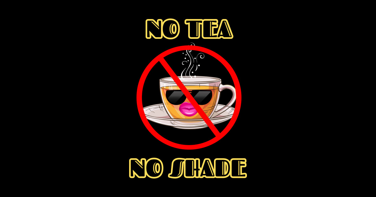 No Tea No Shade - Lgbtq - Posters and Art Prints | TeePublic
