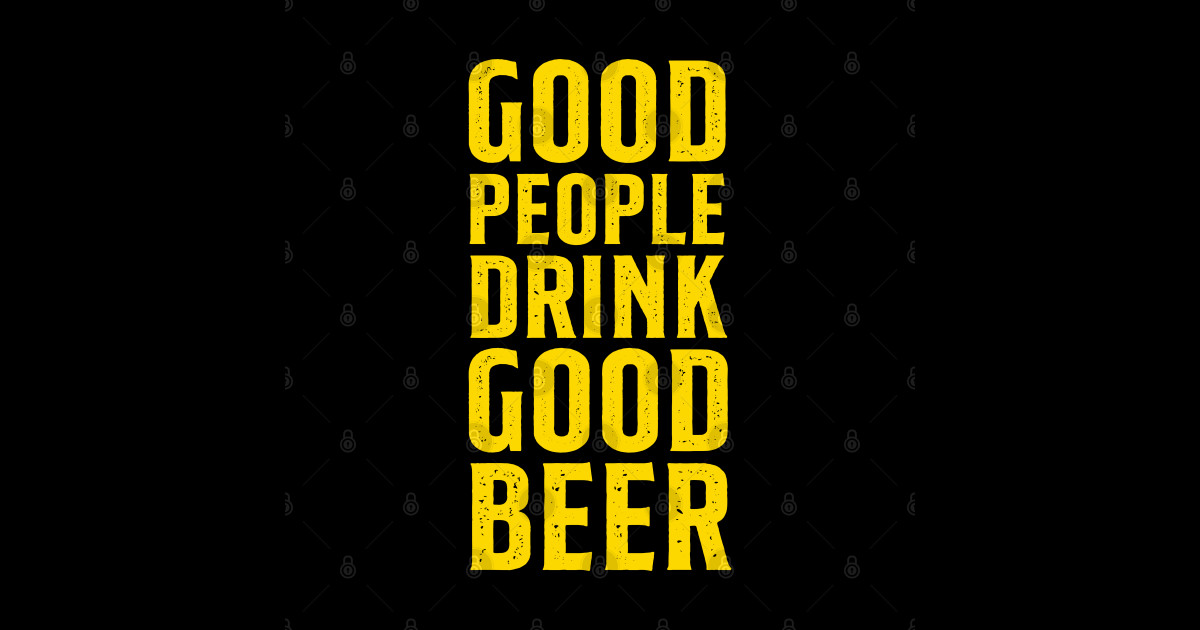 Good People Drink Good Beer - Beers - Sticker | TeePublic