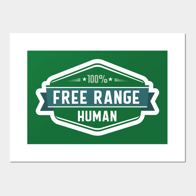 Free Range Human - Free Range Human - Posters and Art Prints | TeePublic