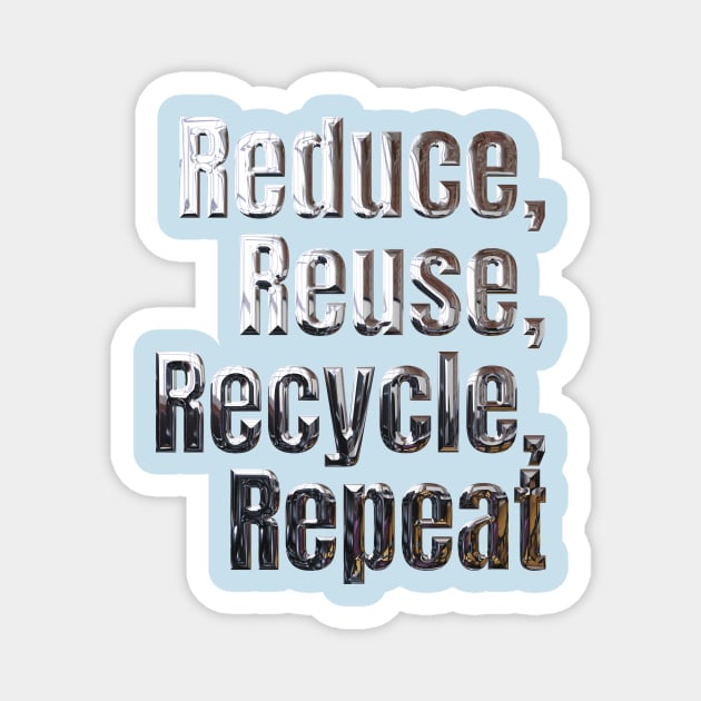 Reduce, Reuse, Recycle, Repeat - chrome effect - Earth Day - Magnet ...