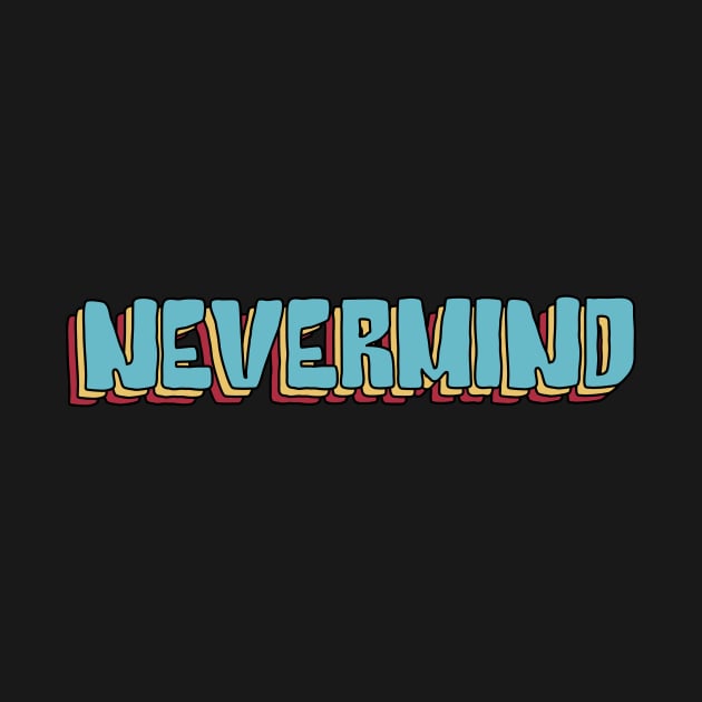 Nevermind - Nevermind - T-Shirt | TeePublic