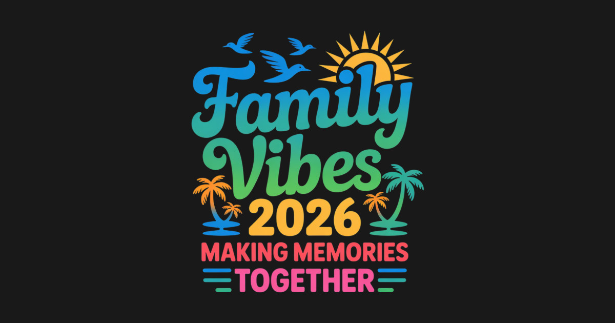 Family 2026 Vibes Family Reunion Vacation Making Memories - Family 2026 ...