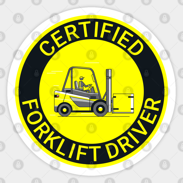 Certified forklift driver. - Forklift - Sticker | TeePublic