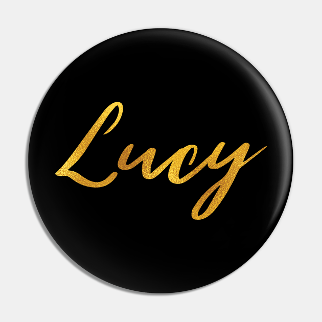 Lucy Name Hand Lettering in Faux Gold Letters - Lucy - Pin | TeePublic